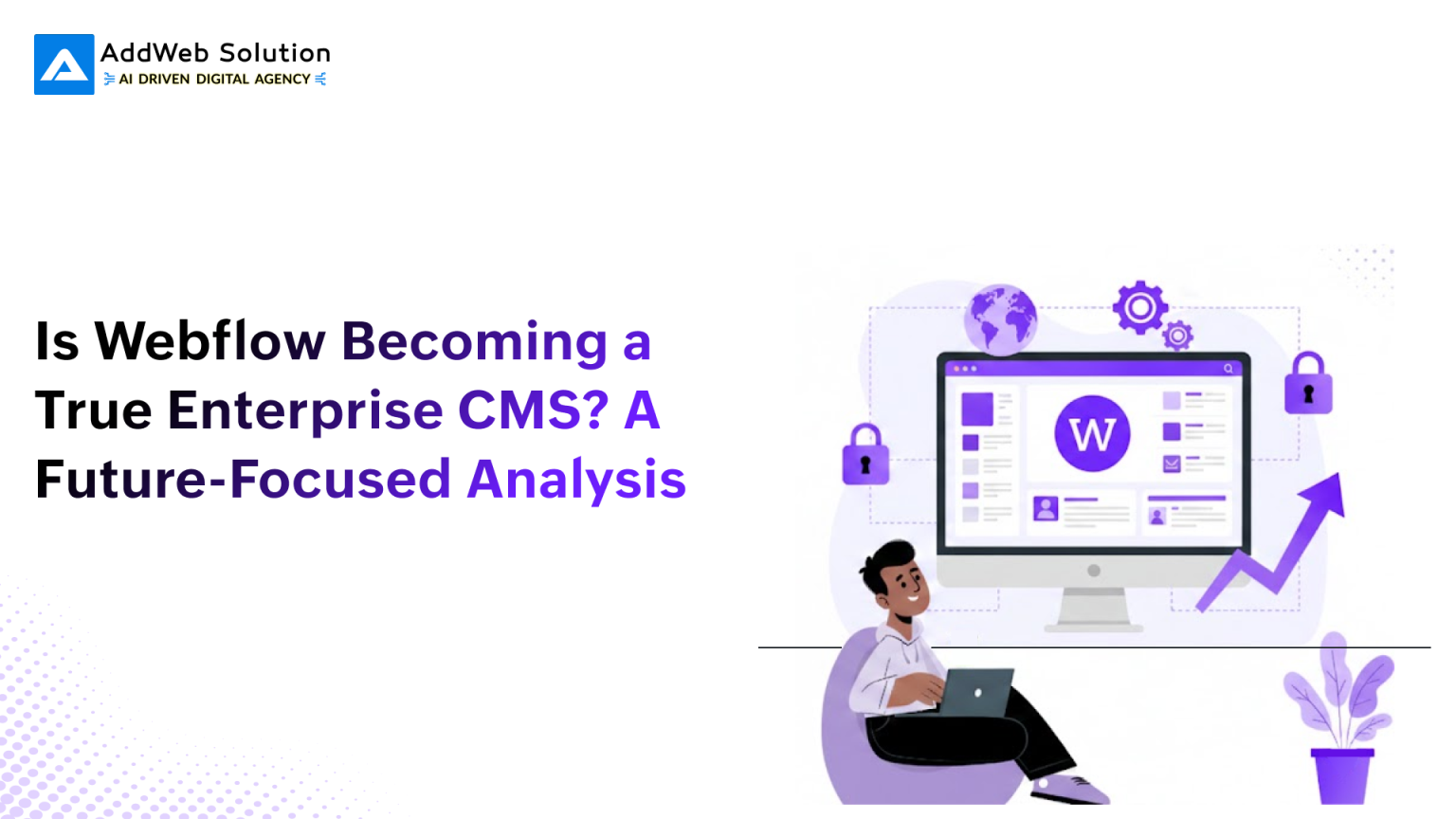 Is Webflow Becoming a True Enterprise CMS? A Future-Focused Analysis - AddWeb Solution